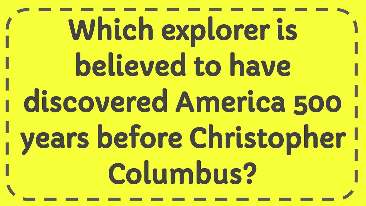 Which explorer is believed to have discovered America 500 years before ...