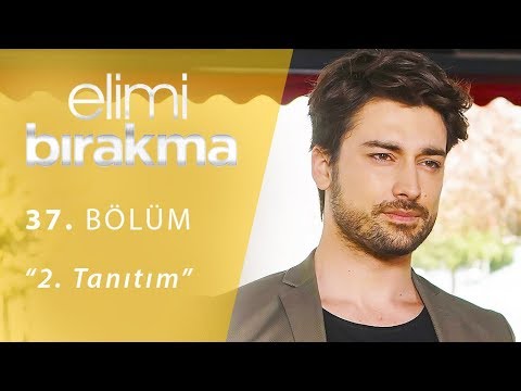 Elimi Bırakma 37. Bölüm 2. Tanıtım