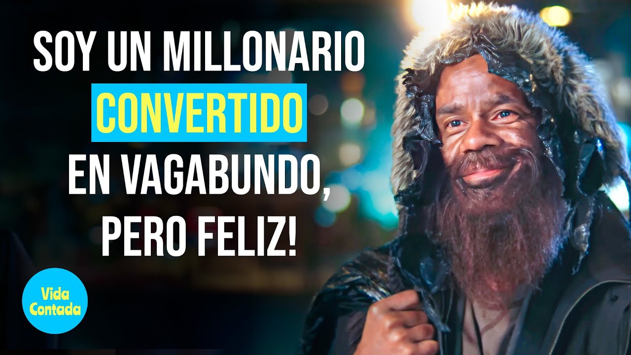 Soy un MILLONARIO convertido en vagabundo, pero feliz ...