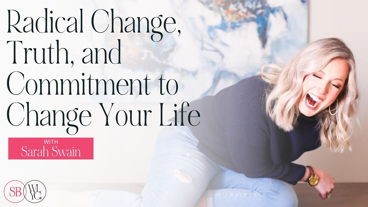 Radical Change, Truth, and Commitment to Transforming Your Life with ...
