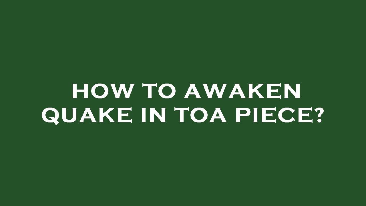 How to awaken quake in toa piece? - YouTube