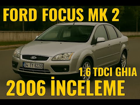 FORD Focus Mk 2  /1.6 TDCI GHİA / 2006 İNCELEME