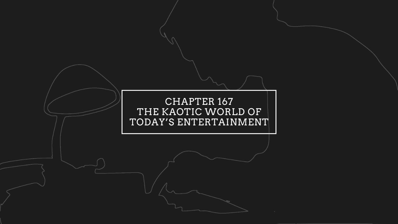 Chapter 167: The Kaotic World of Today's Entertainment - YouTube
