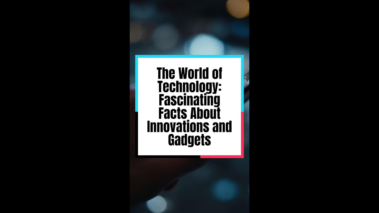 The World of Technology: Fascinating Facts About Innovations and ...