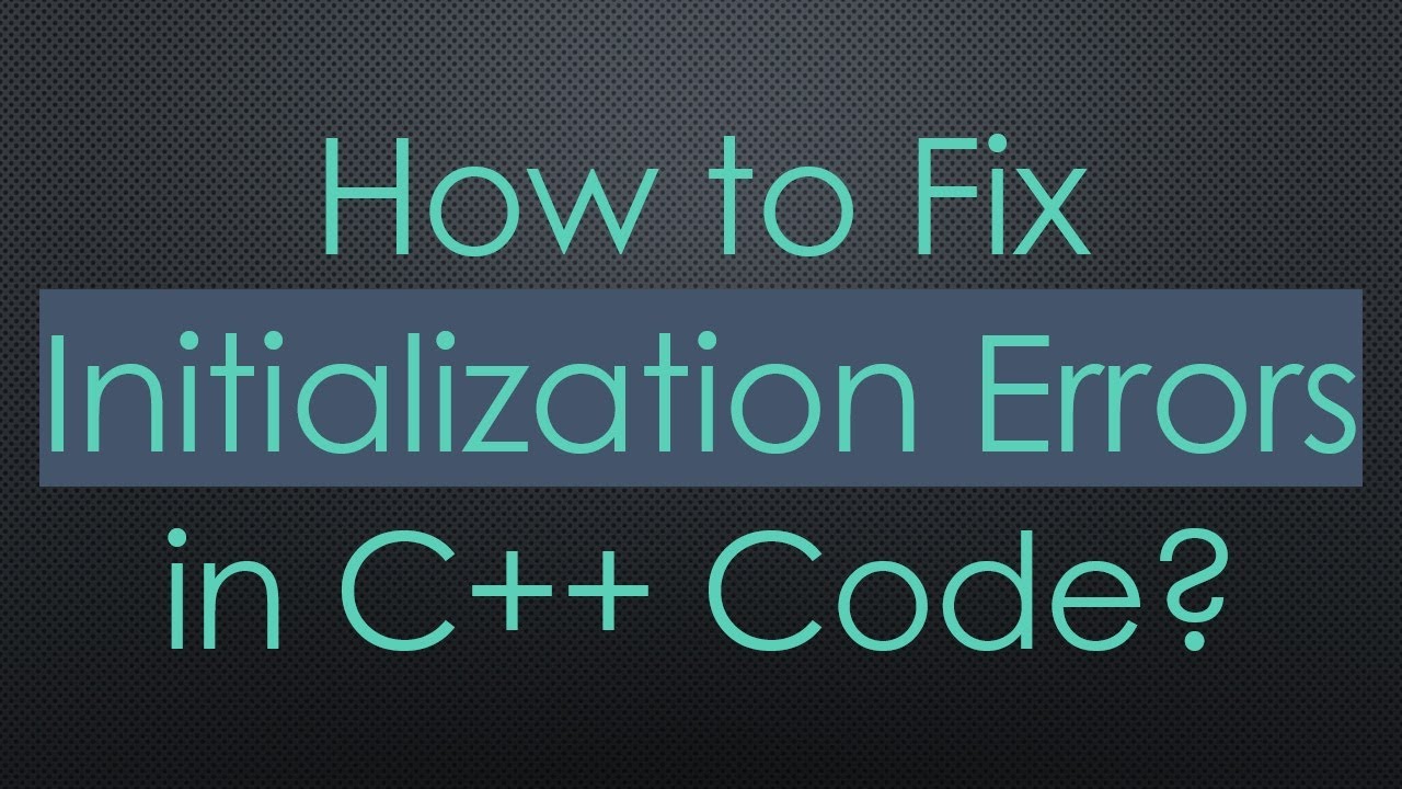 How to Fix Initialization Errors in C+ + Code? - YouTube