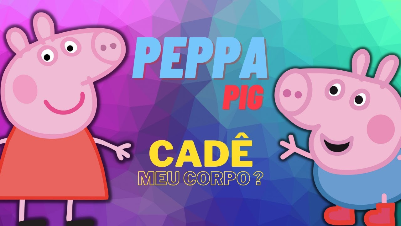 🔴 Peppa Pig cadê meu corpo - Peppa Pig where is my body - YouTube
