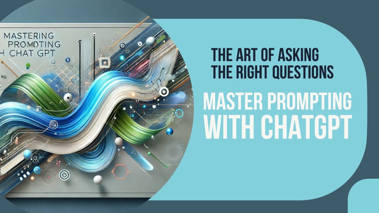 The Art of Asking the Right Questions | Master Prompting with ChatGPT # ...