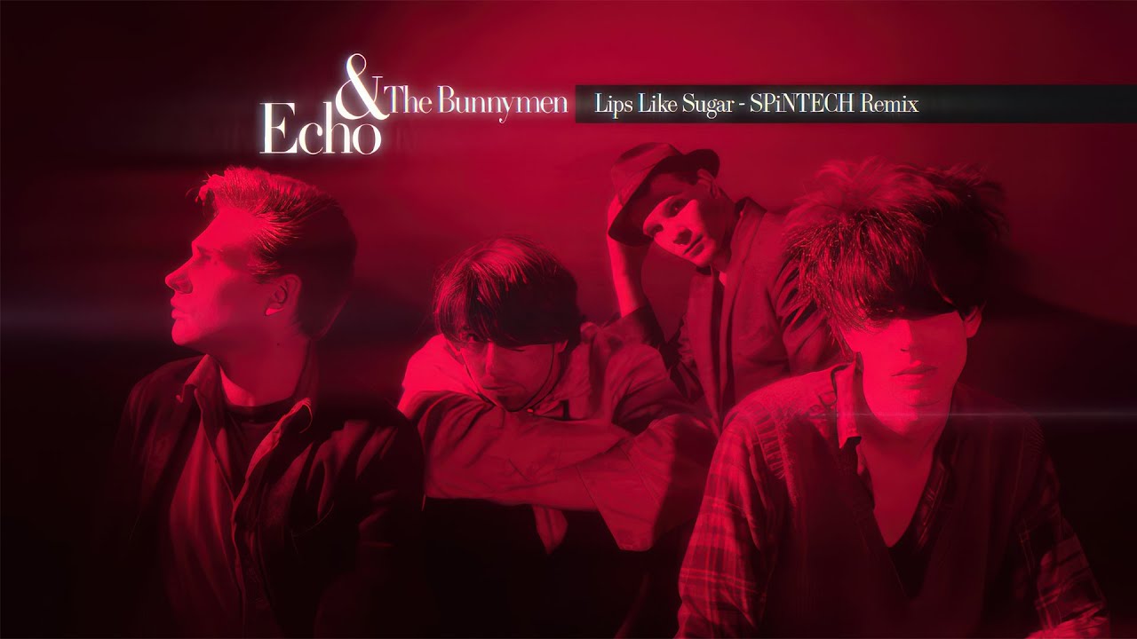 Echo & The Bunnymen - Lips Like Sugar (SPiNTECH Remix) - YouTube