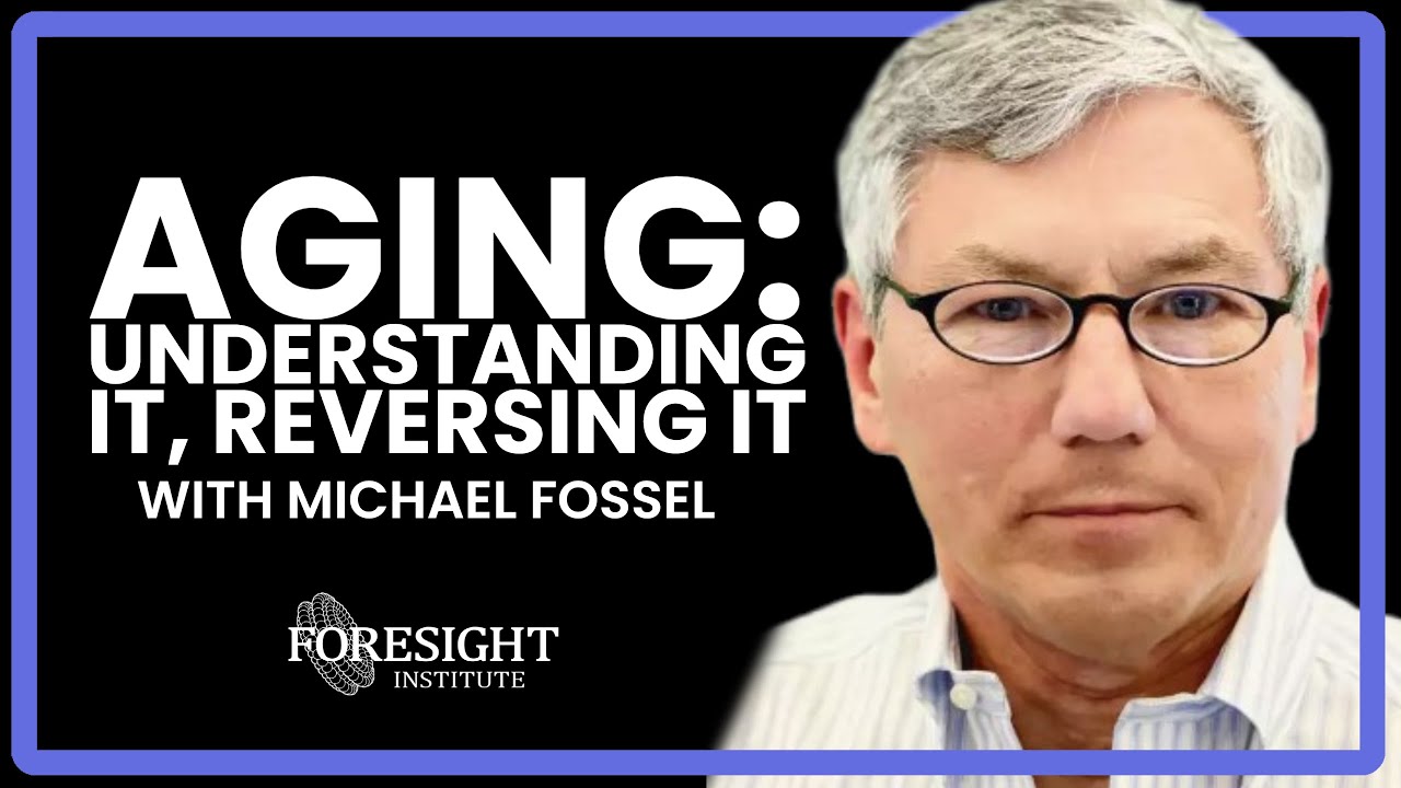 Michael Fossel | Aging: Understanding it, Reversing it - YouTube