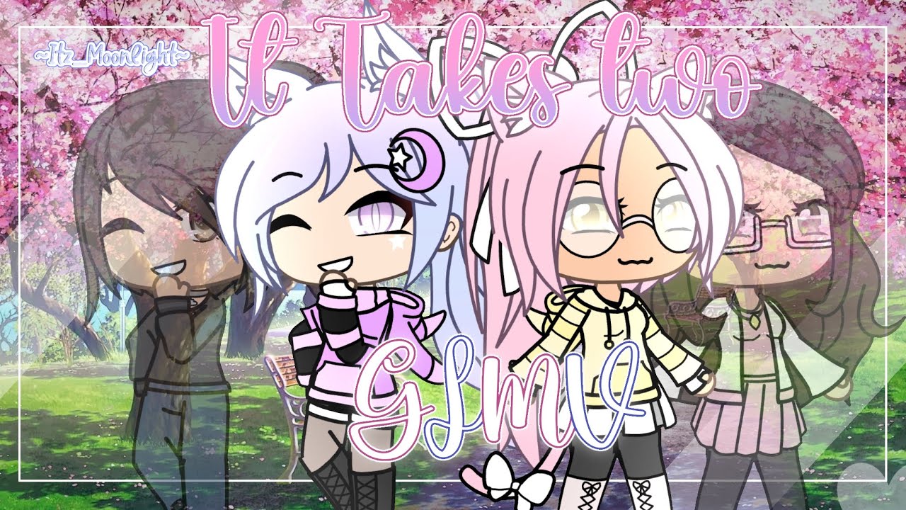 ♡︎ It Takes Two ♡︎ GLMV //Gacha Life// *BIRTHDAY GIFT TO MY IRL FRIEND ...
