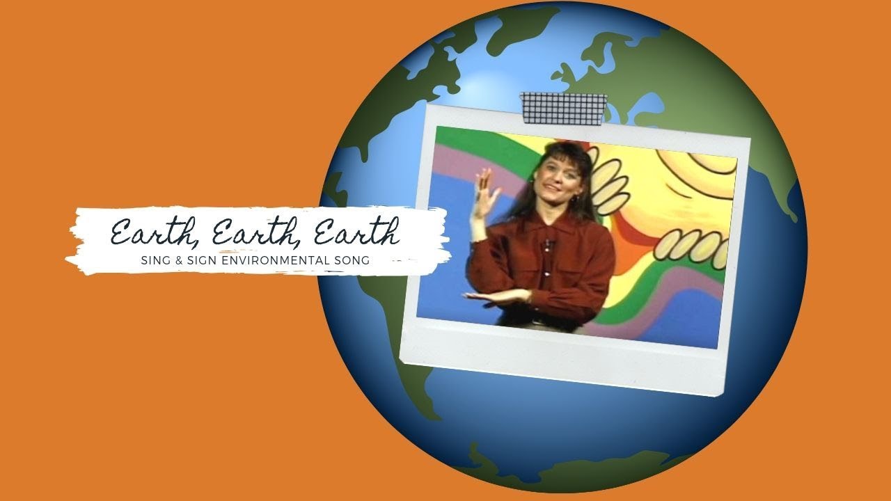 Sing and Sign Song Earth, Earth, Earth - YouTube