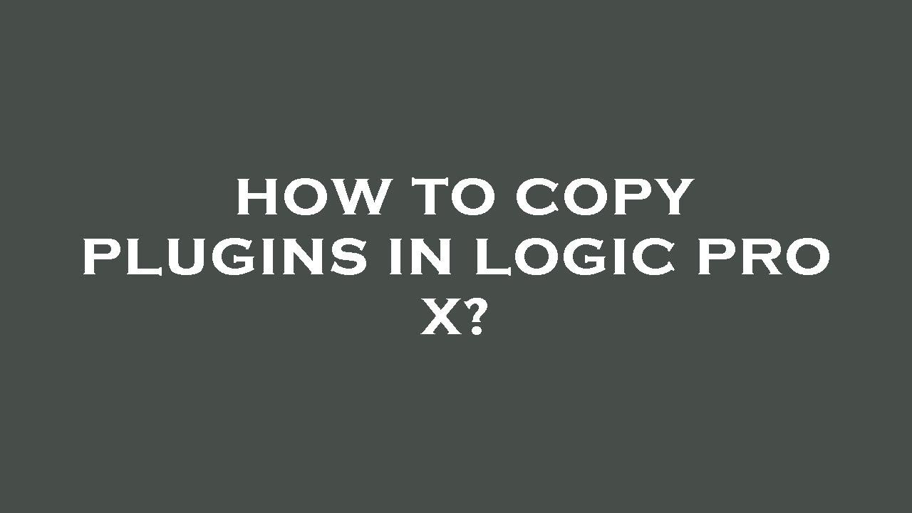How to copy plugins in logic pro x? - YouTube