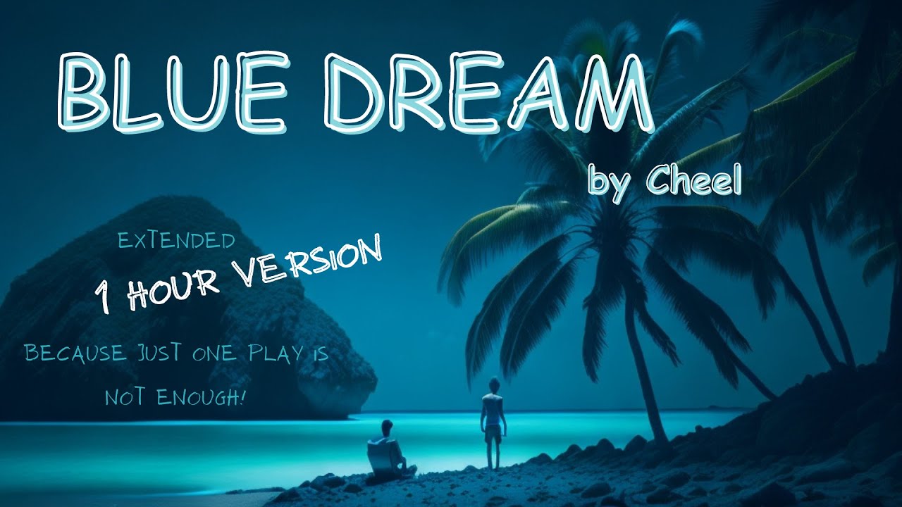 BLUE DREAM - CHEEL - Extended 1 Hour Version. It hits all the feels! If ...