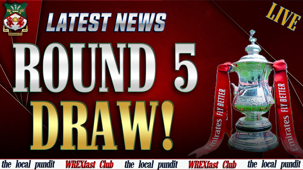 FA Cup Round 5 Draw Live! 🏆🎱⚽ | Wrexham Lastest News | WREXfast Club ...