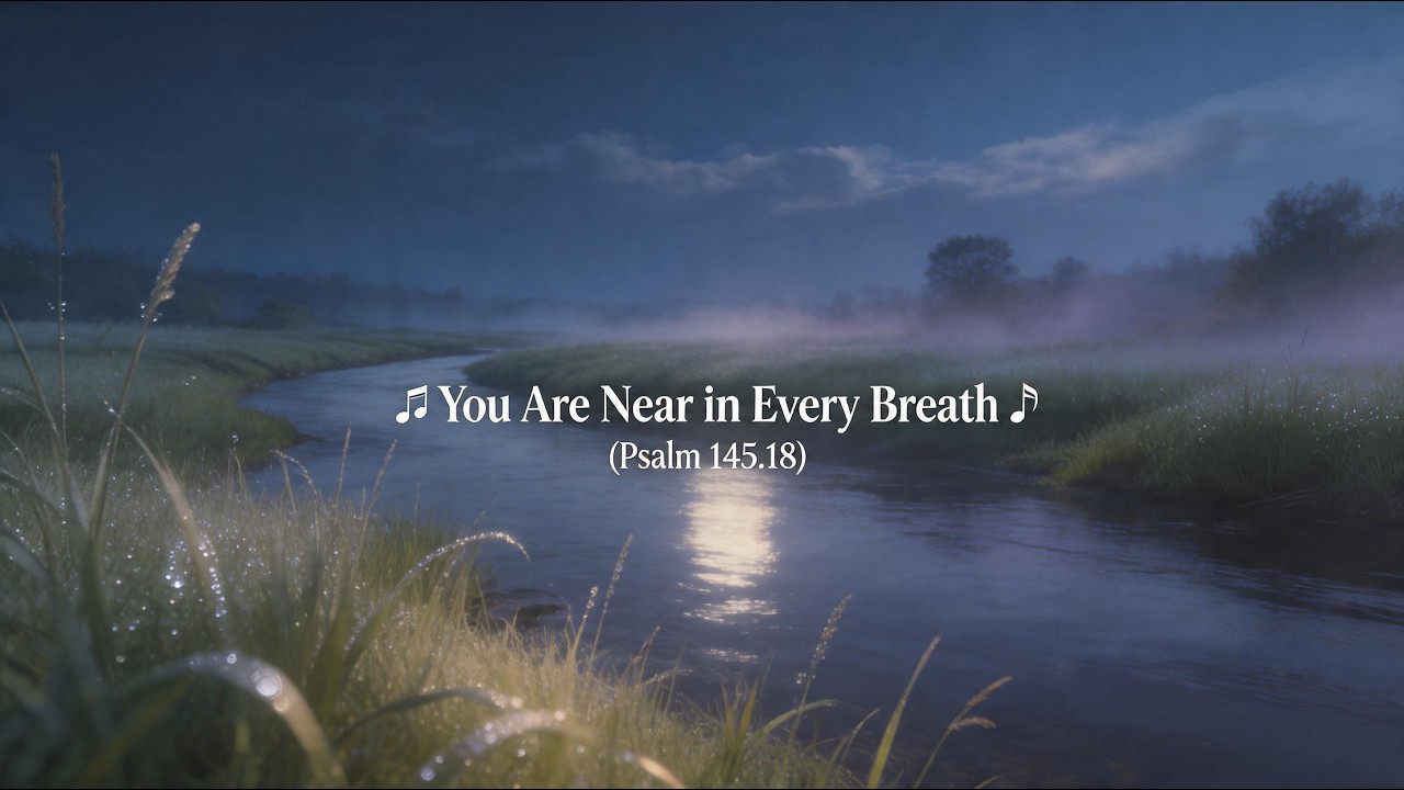 You Are Near in Every Breath – Lullaby from Psalm 145:18 | Light For ...