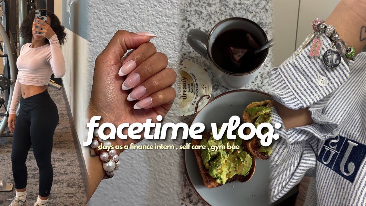 facetime vlog: days as a finance intern, gym bae , self care + more ...