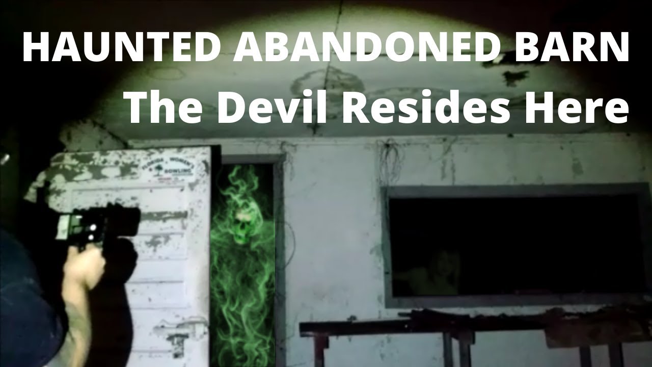 THE HAUNTED ABANDONED BARN ( THE DEVILS LAND) THINGS GO BUMP IN THE ...
