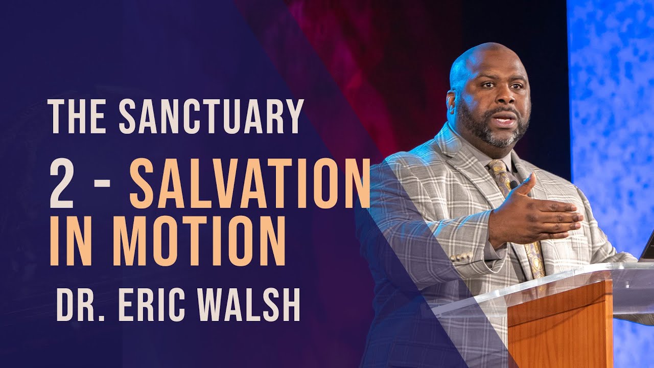 2. SALVATION IN MOTION by Dr Eric Walsh || The Sanctuary - YouTube