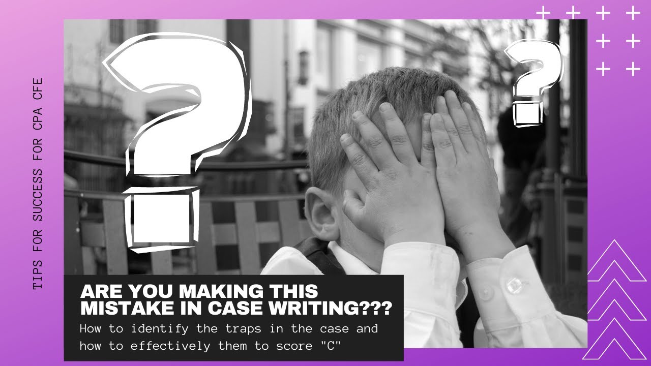 CPA CFE case writing - Are you making this mistake in case writing ...