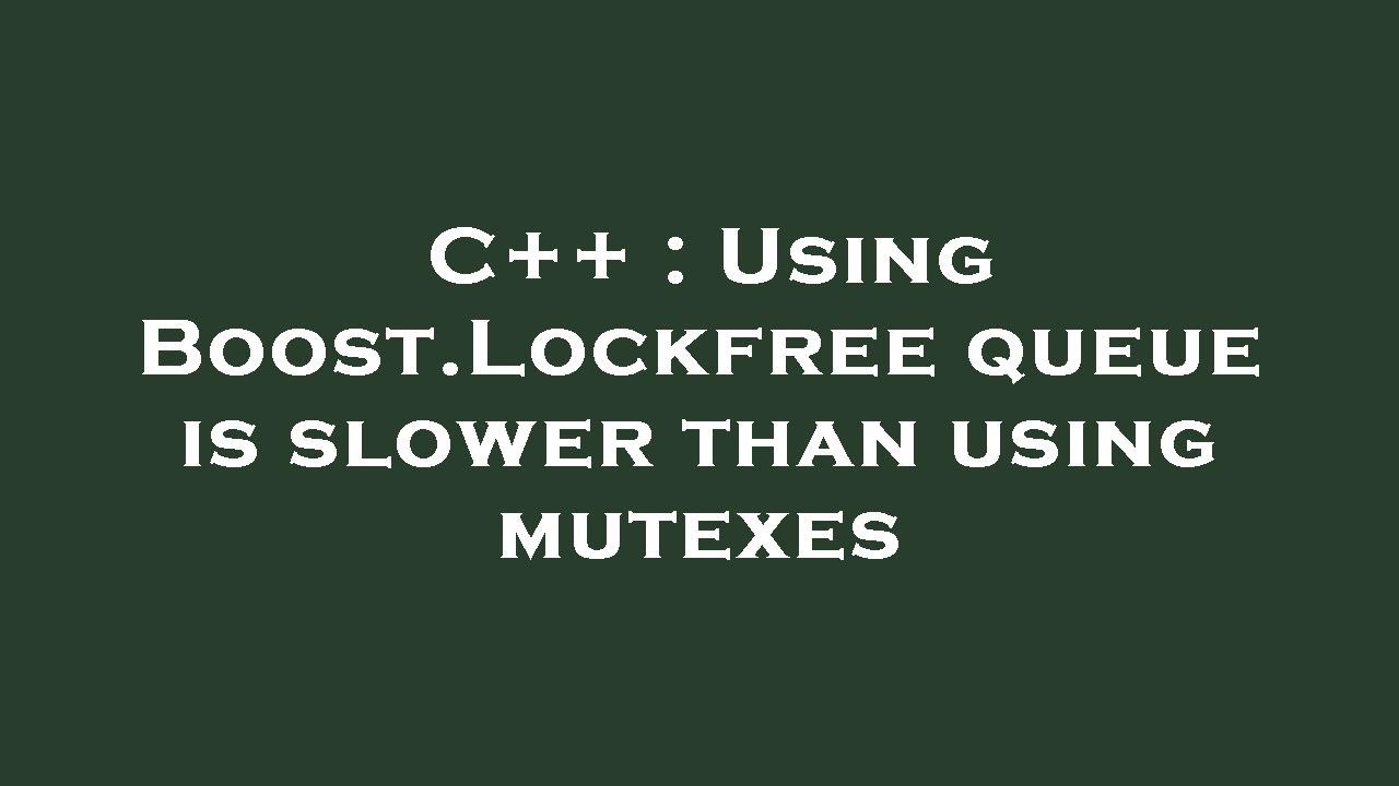 C++ : Using Boost.Lockfree queue is slower than using mutexes - YouTube