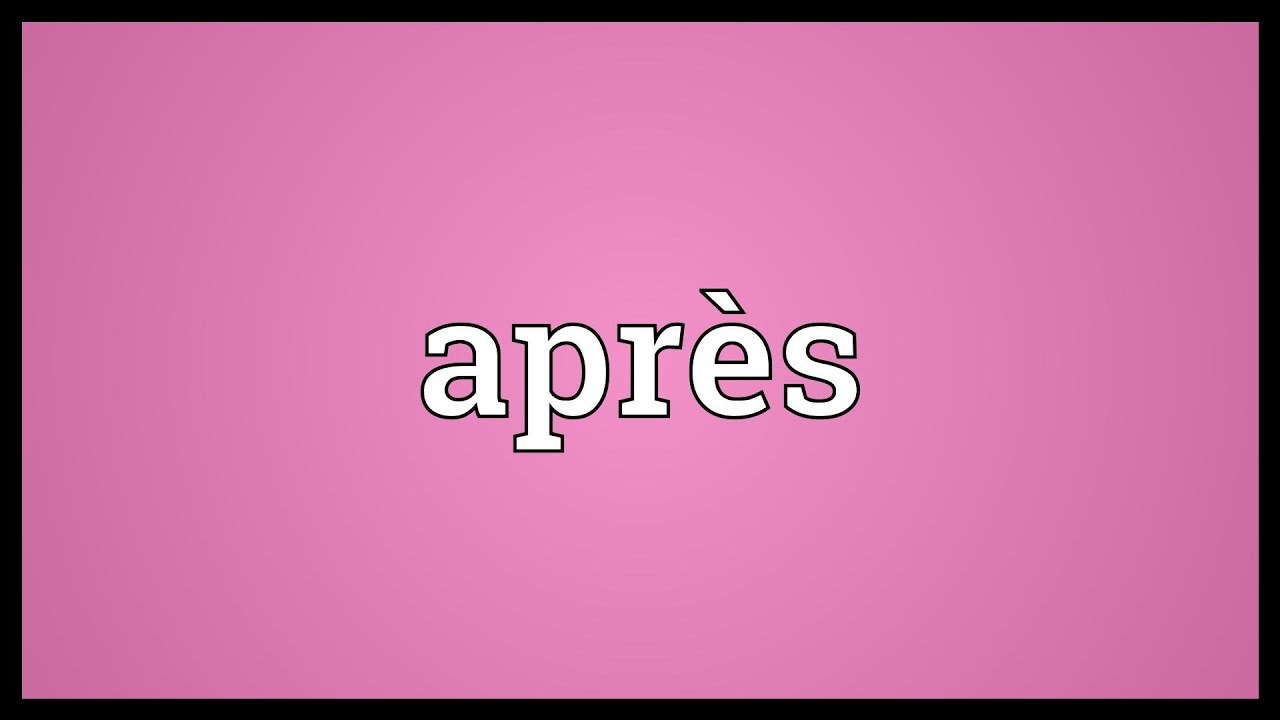 Après Meaning - YouTube