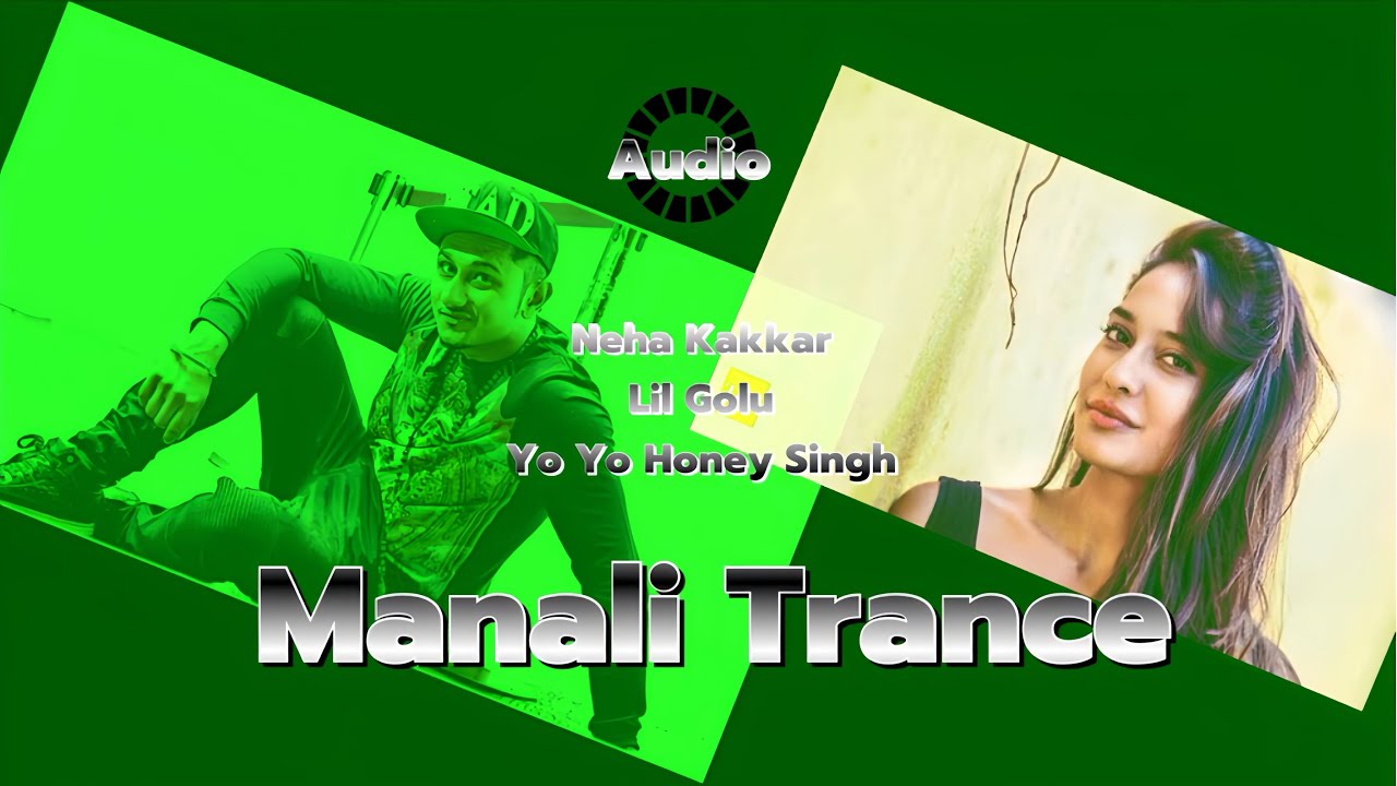 Manali Trance Audio Track By Lil Golu | Neha Kakkar | Yo Yo Honey Singh ...