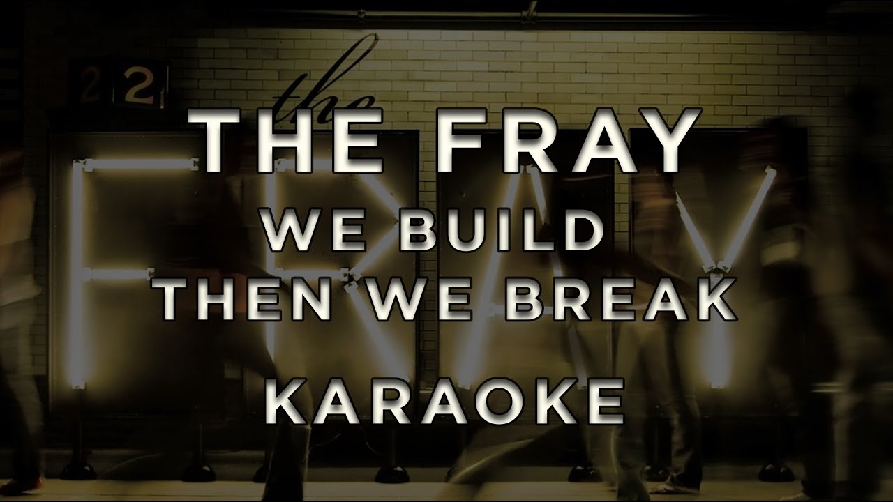 The Fray - We Build Then We Break • KARAOKE - YouTube