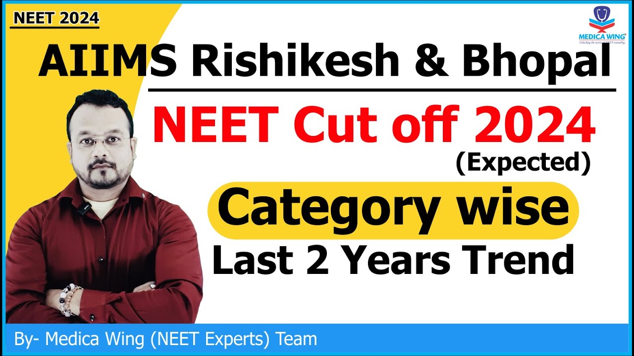 AIIMS Rishikesh & Bhopal NEET cut off 2024, Category wise cut off trend ...