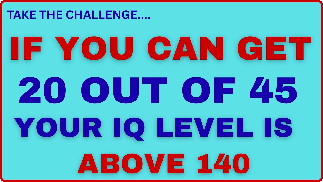 IF YOU GET 20 OUT 45 YOUR IQ LEVEL IS 140+ | The Hardest GK & IQ Quiz ...