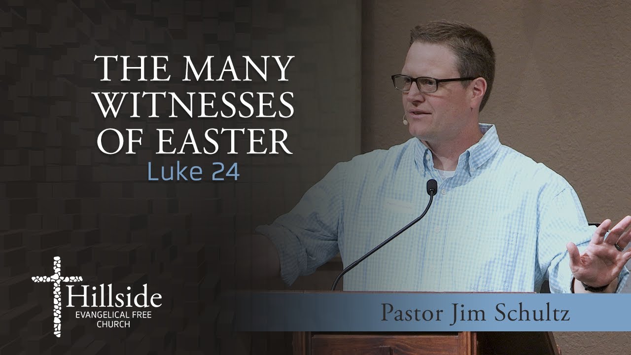 The Many Witnesses of Easter - Luke 24 - Pastor Jim Schultz - YouTube