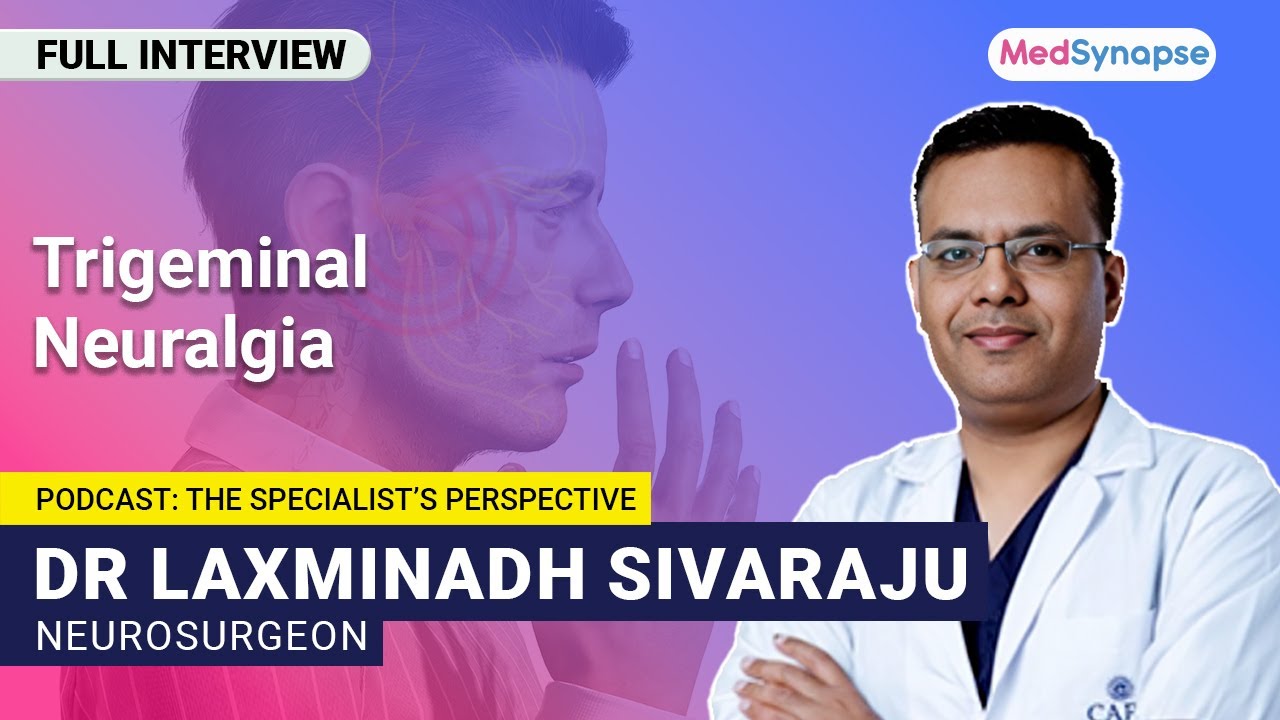 Understanding Trigeminal Neuralgia with Dr. Laxminadh Sivaraju ...