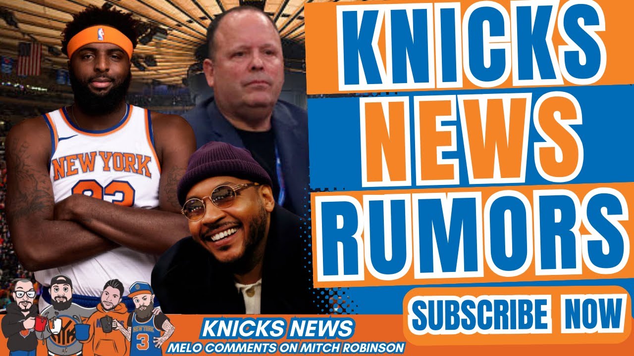 Knicks NEWS - Mitchell Robinson Future With KNICKS - Carmelo Anthony ...