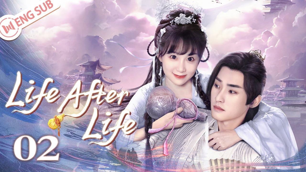 Life After Life 02 (Li Zixuan, Zhang He) 💜Drink the Lethe Water, still ...