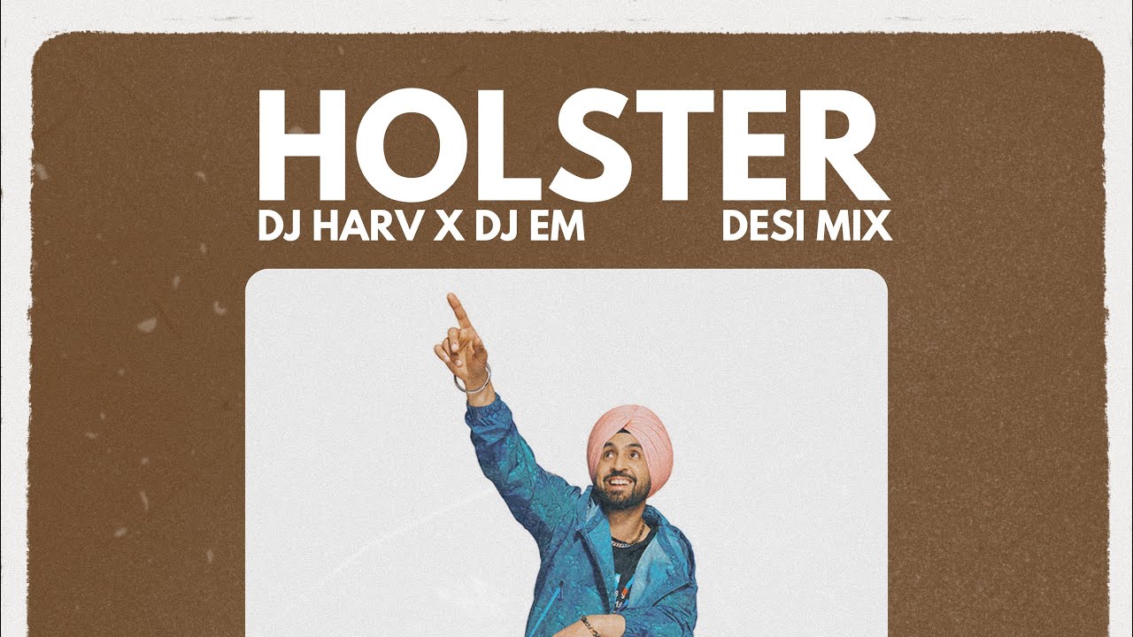 DJ Harv Kudos x DJ EM - Holster [Desi Remix] ft. Diljit Dosanjh - YouTube