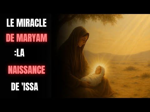 Maryam et la naissance de 'Issa('alayhi salam):Le Miracle qui a fait ...