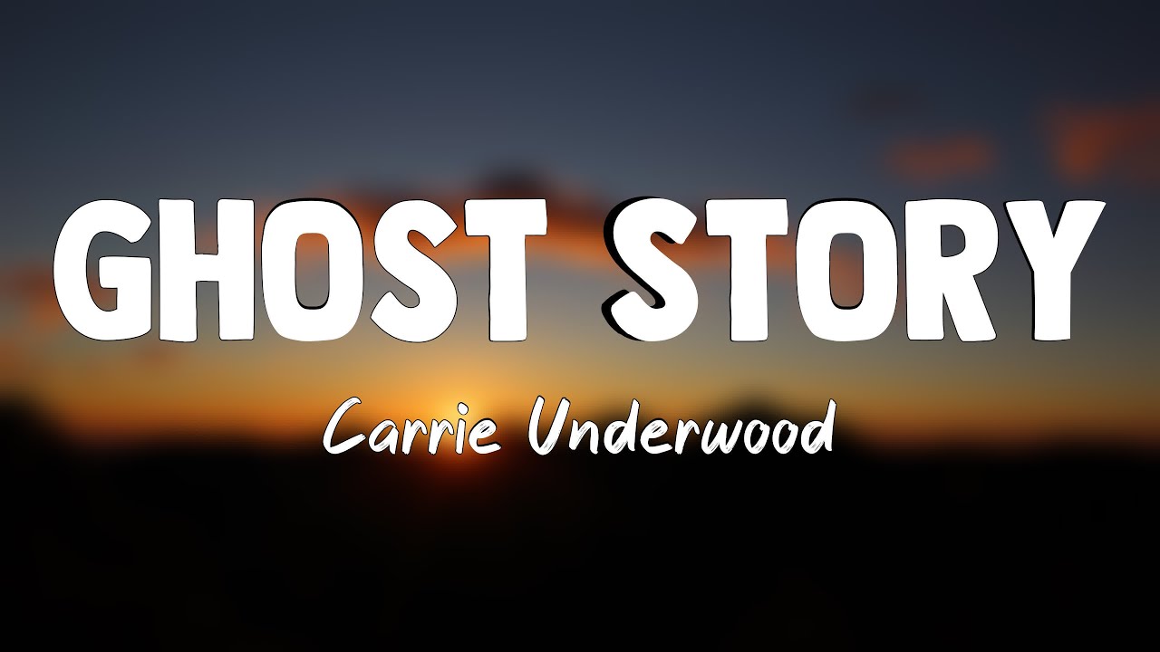 Ghost Story - Carrie Underwood (Lyrics) 💣 - YouTube