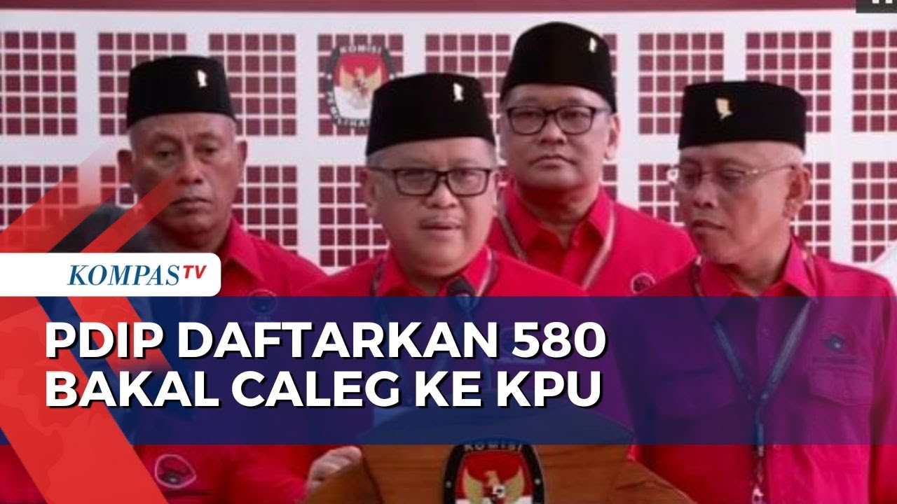 PDIP Daftarkan 580 Bakal Caleg ke KPU, Hasto Kristiyanto: Once dan ...