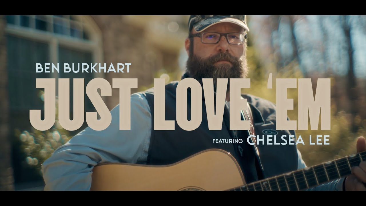 Just Love 'Em by Ben Burkhart, featuring Chelsea Lee - YouTube