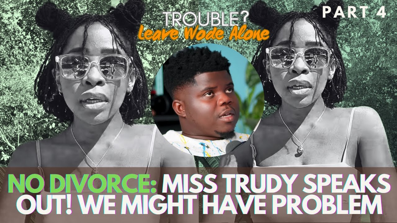 NO DIVORCE! MS TRUDY FINALLY SPEAKS OUT ABOUT WODE MAYA IS THERE A ...