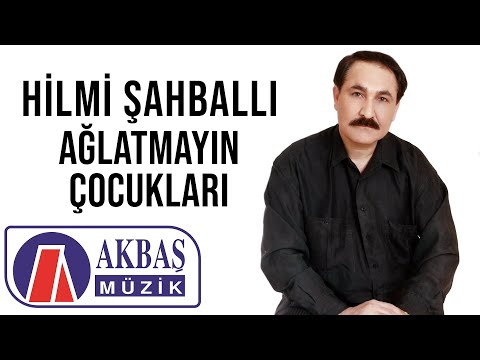 Hilmi Şahballı - Ağlatmayın Çocukları