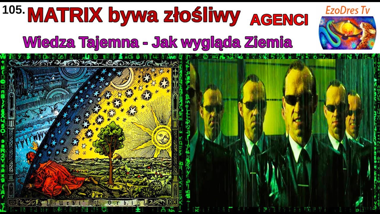 105. Matrix jest złośliwy. Agenci. Wiedza tajemna. Jak wygląda Ziemia ...