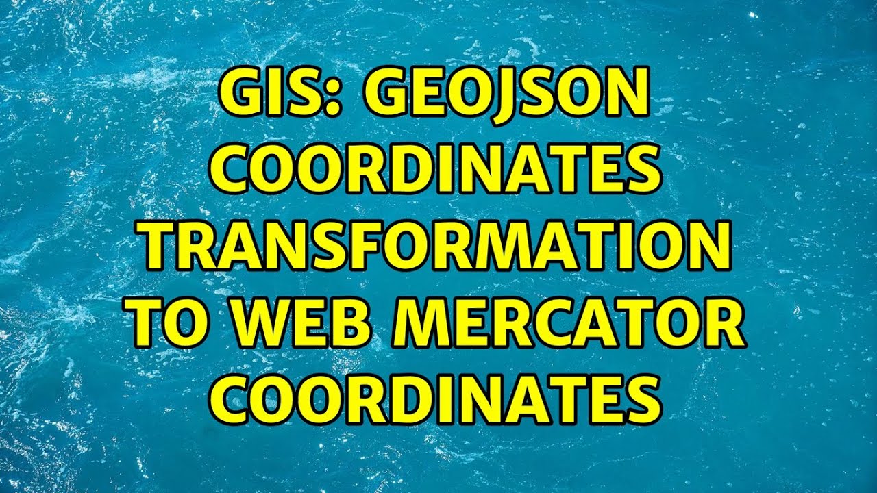 GIS: GeoJSON coordinates transformation to Web Mercator coordinates ...