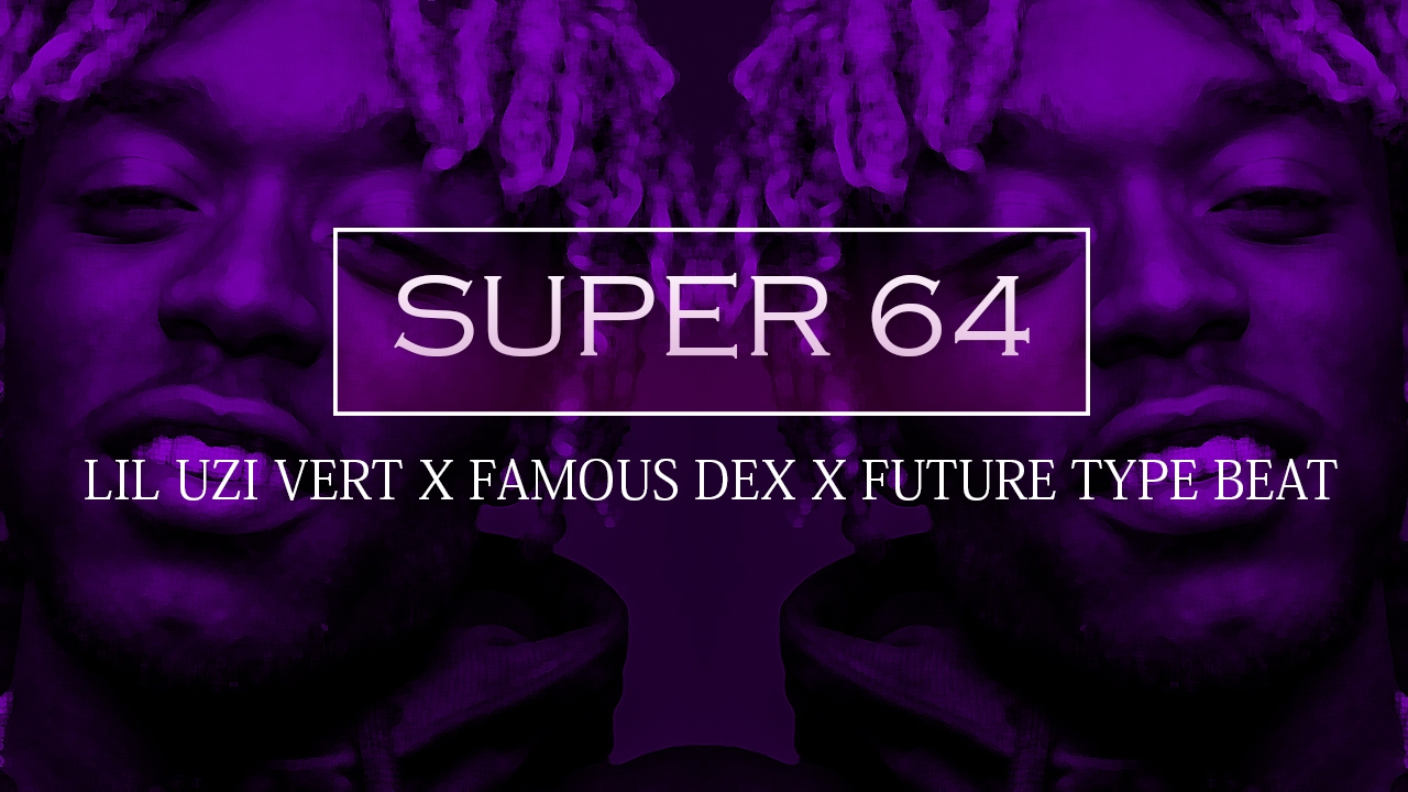 Lil Uzi Vert x Famous Dex x Future Type Beat - "Super 64" [prod ...