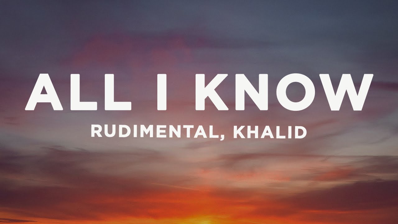 Rudimental, Khalid - All I Know (Lyrics) - YouTube