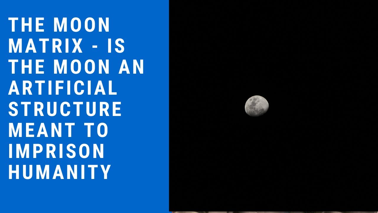 The Moon Matrix - Is the Moon an Artificial Structure Meant to Imprison ...