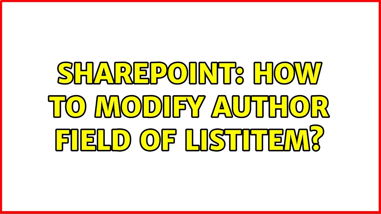 Sharepoint: How to modify Author field of ListItem? (3 Solutions ...