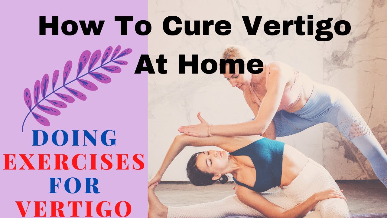 How To Cure Vertigo At Home || Doing Exercises For Vertigo - YouTube