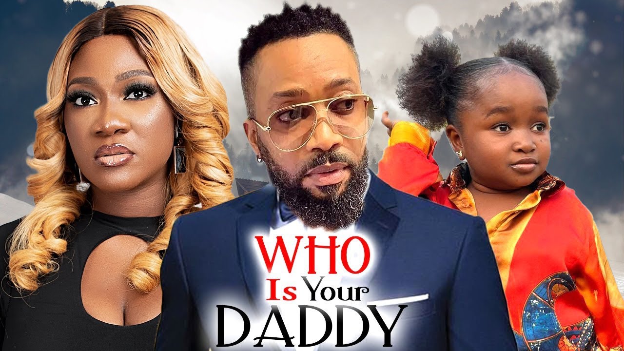 WHO IS YOUR DADDY(FULL MOVIE)MERCY JOHNSON, OLUEBUBE OBIO,FREDRICK ...