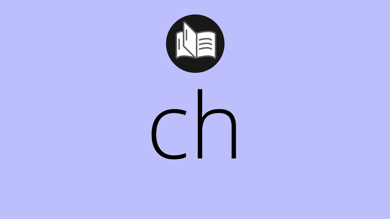 Que significa CH • ch SIGNIFICADO • ch DEFINICIÓN • Que es CH ...
