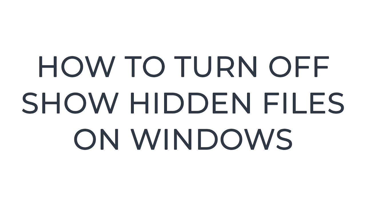 How to Turn Off Show Hidden Files on Windows - YouTube